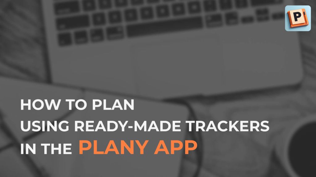 How to Plan Using Ready-Made Trackers in the Plany App - Free Digital ...