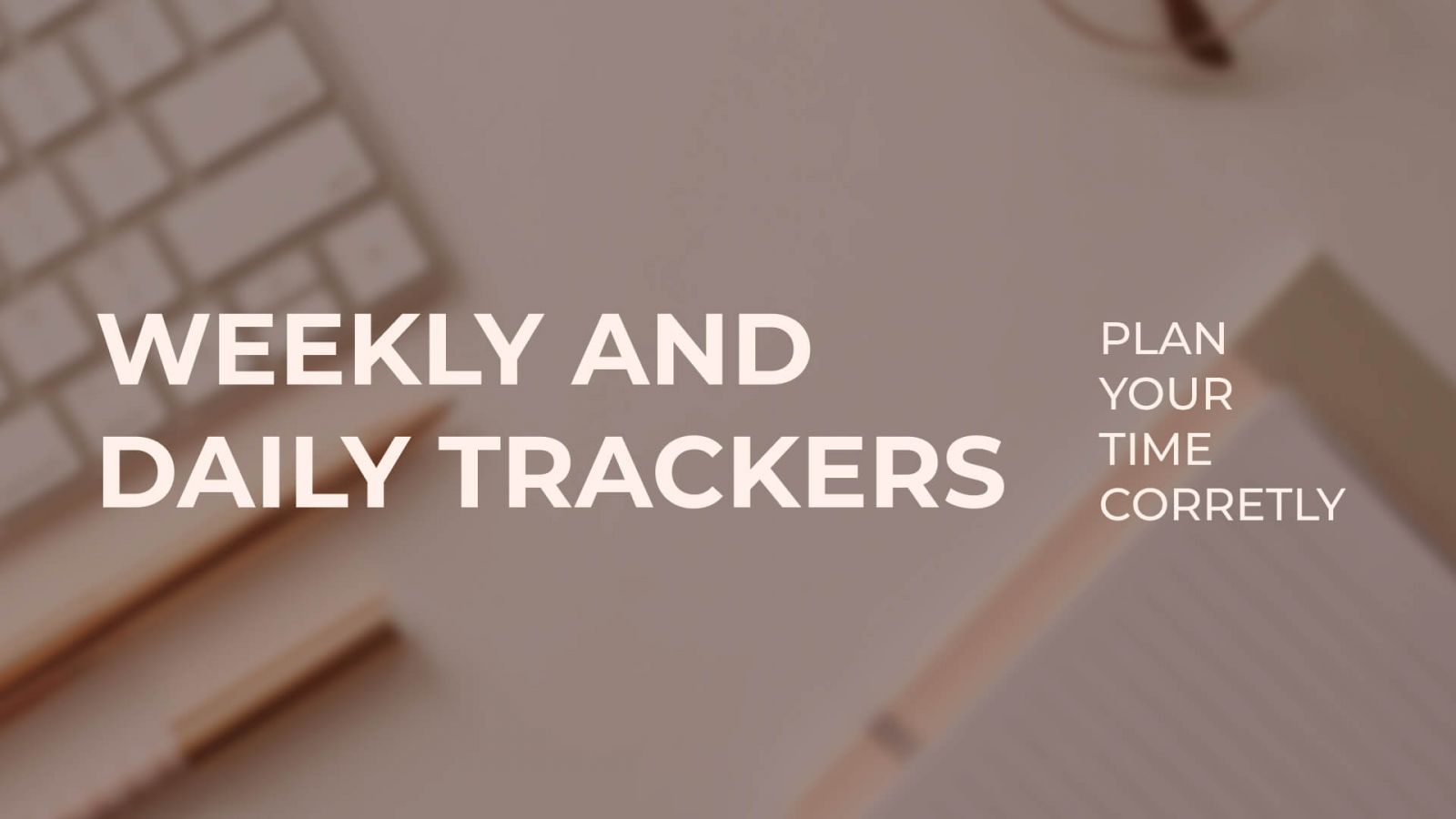 Weekly and Daily Trackers: Plan Your Time Correctly - Free Digital Planners